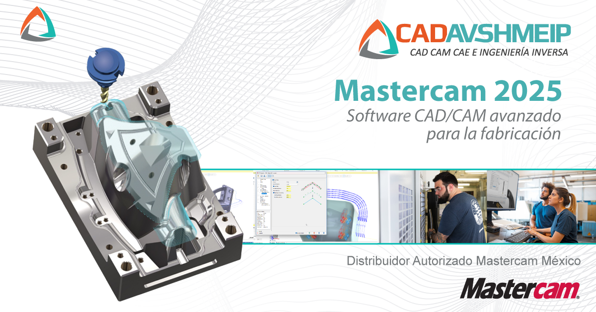 Mastercam México 2025 Distribuidor Oficial - CAD AVSHMEIP